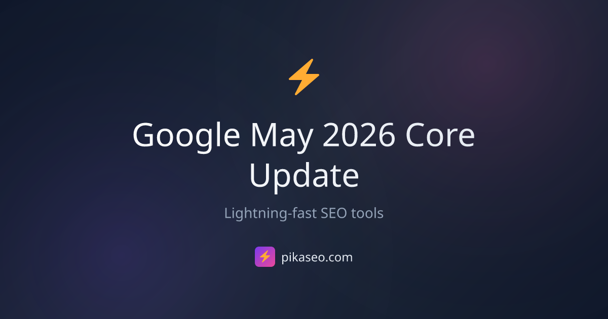 Google May 2026 Core Update: SEO Impact & Action Plan | PikaSEO | PikaSEO